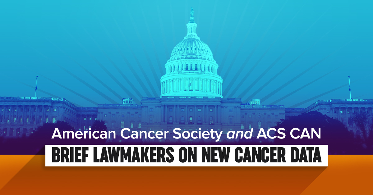 ACS CAN and the American Cancer Society brief Congress on new cancer ...
