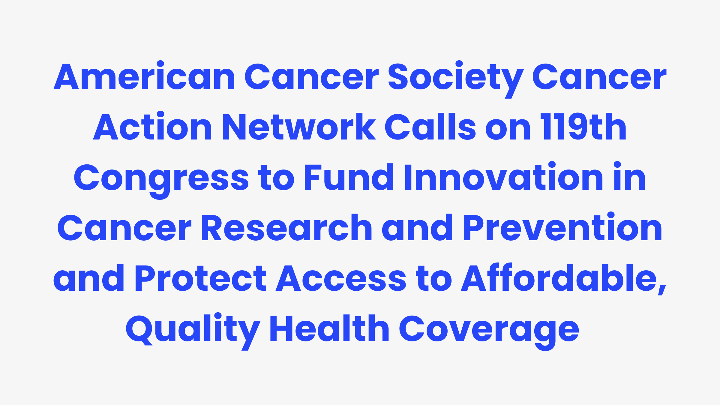 American Cancer Society Cancer Action Network Calls on 119th Congress to Fund Innovation in ...